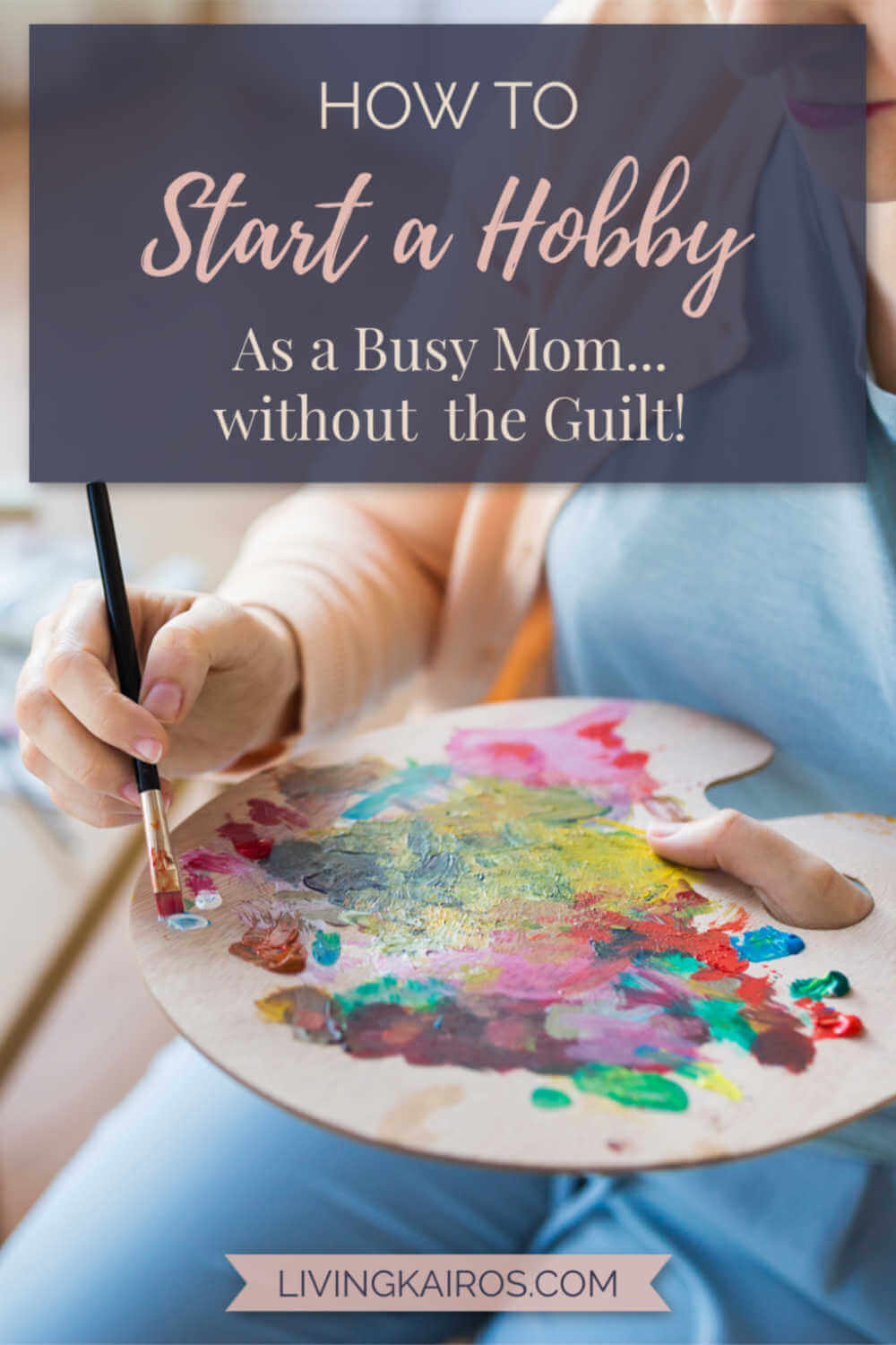 How to Start a Hobby as a Busy Mom...without the Guilt! | Motherhood